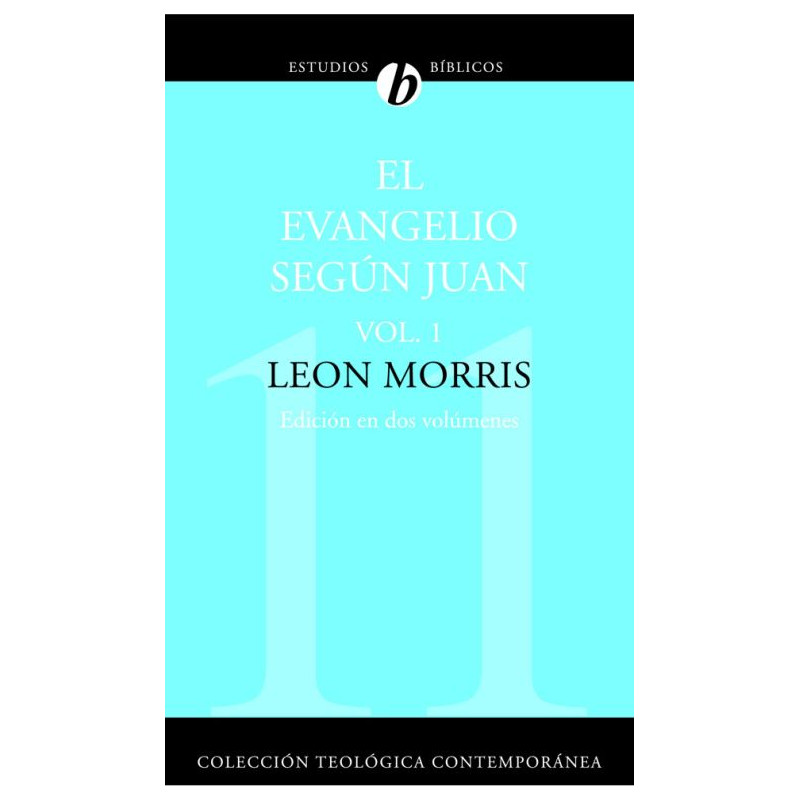 El Evangelio según Juan: Vol. 1 - Leon Morris